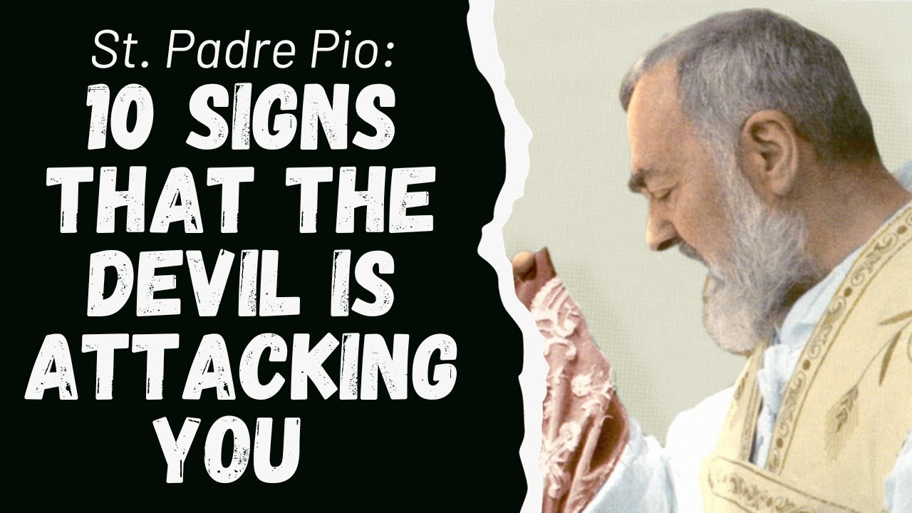 SAINT PADRE PIO: 10 SIGNS THAT THE DEVIL IS ATTACKING YOU - YouTube