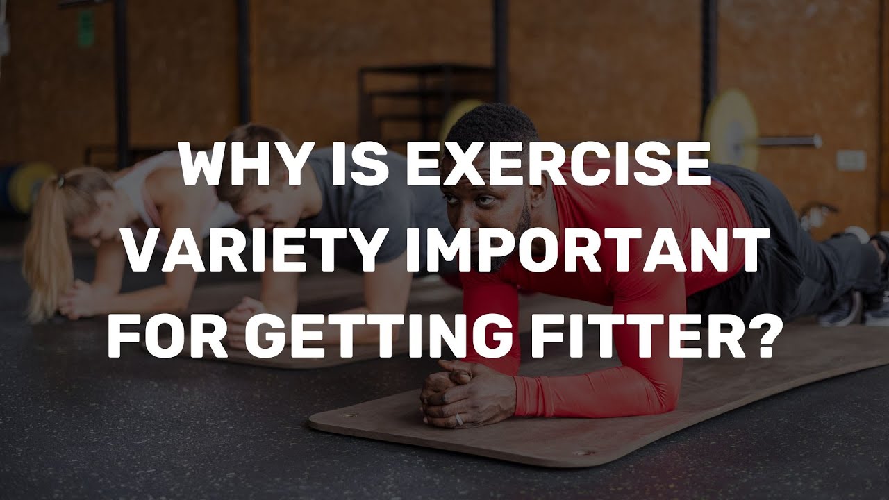 Why is exercise variety important for getting fitter? - YouTube