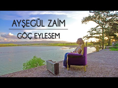 Ayşegül Zaim - Göç Eylesem