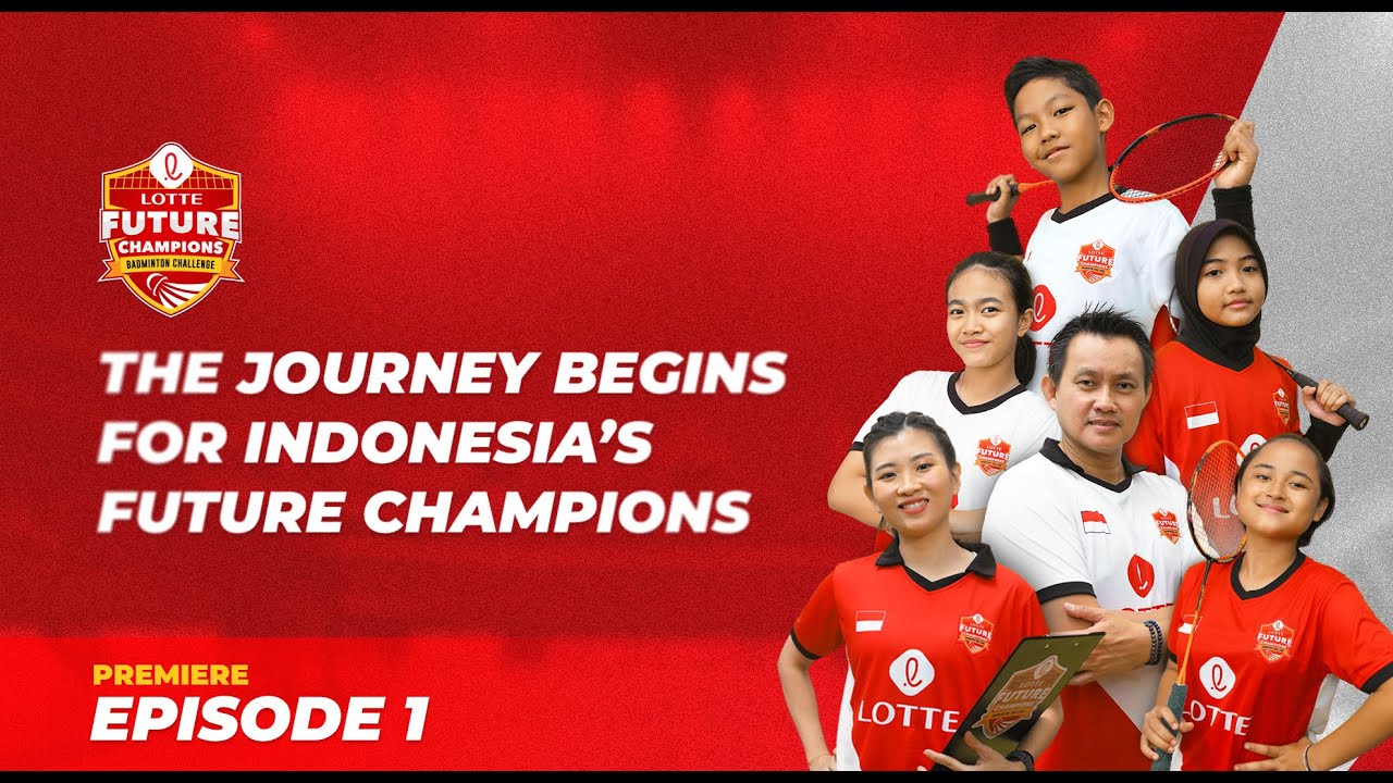 [EPISODE 1] THE JOURNEY BEGINS | LOTTE FUTURE CHAMPIONS BADMINTON ...