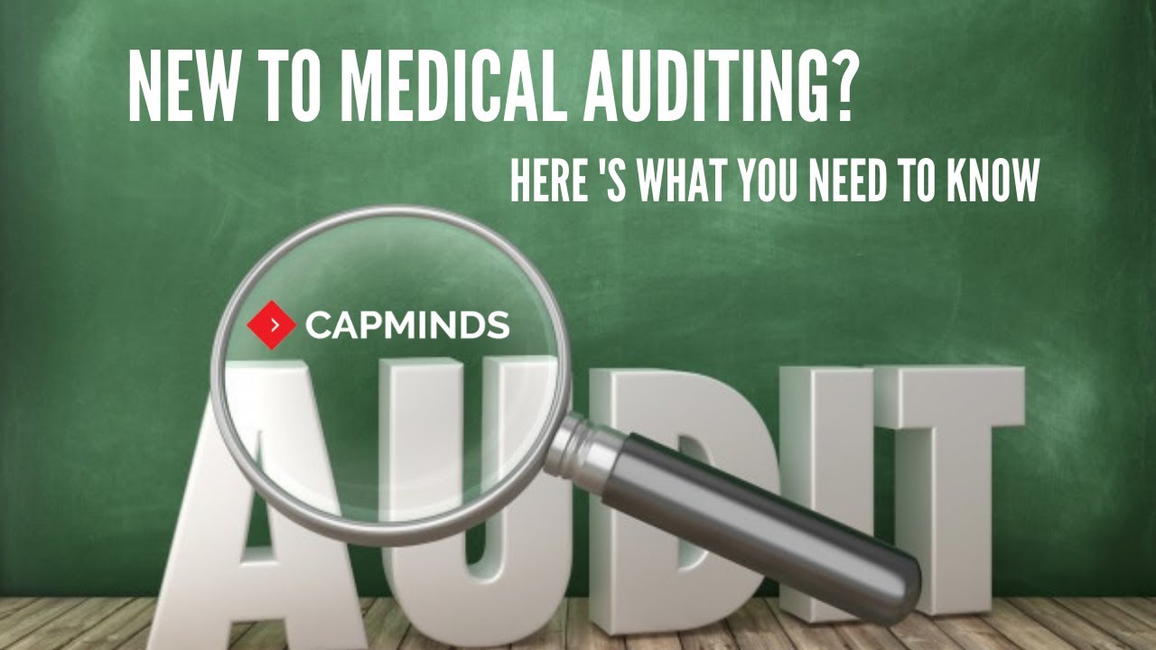 New To Medical Auditing? Here’s What You Need To Know - CAPMINDS.COM ...