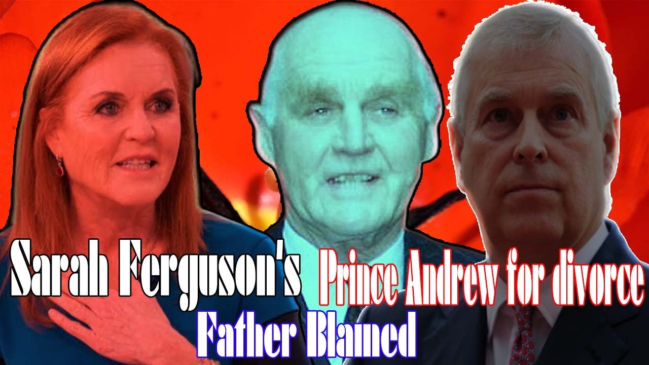 Royal fury: Why Sarah Ferguson's father blamed Prince Andrew for ...