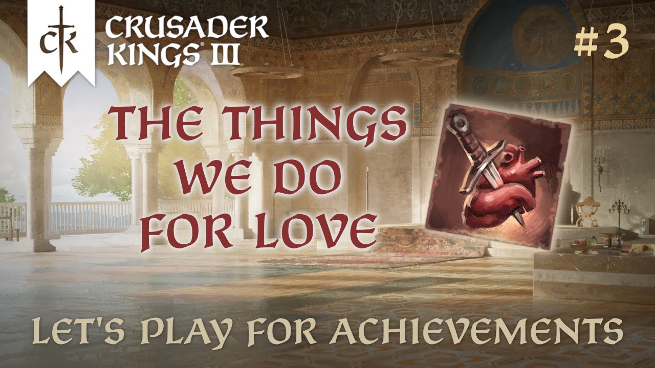 CK3 Achievements #3: The Things We Do for Love - YouTube