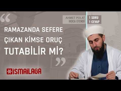 Seferi Bir Kimsenin Oruç Tutması mı Faziletlidir Tutmaması mı?