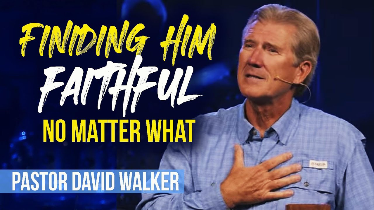 "Finding Him Faithful No Matter What" with Pastor David Walker - YouTube