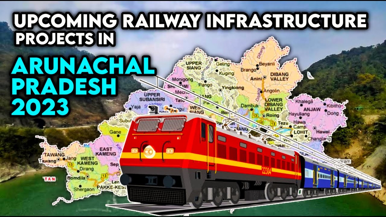 ARUNACHAL PRADESH: Upcoming Railway Infrastructure || Top Mega Projects ...