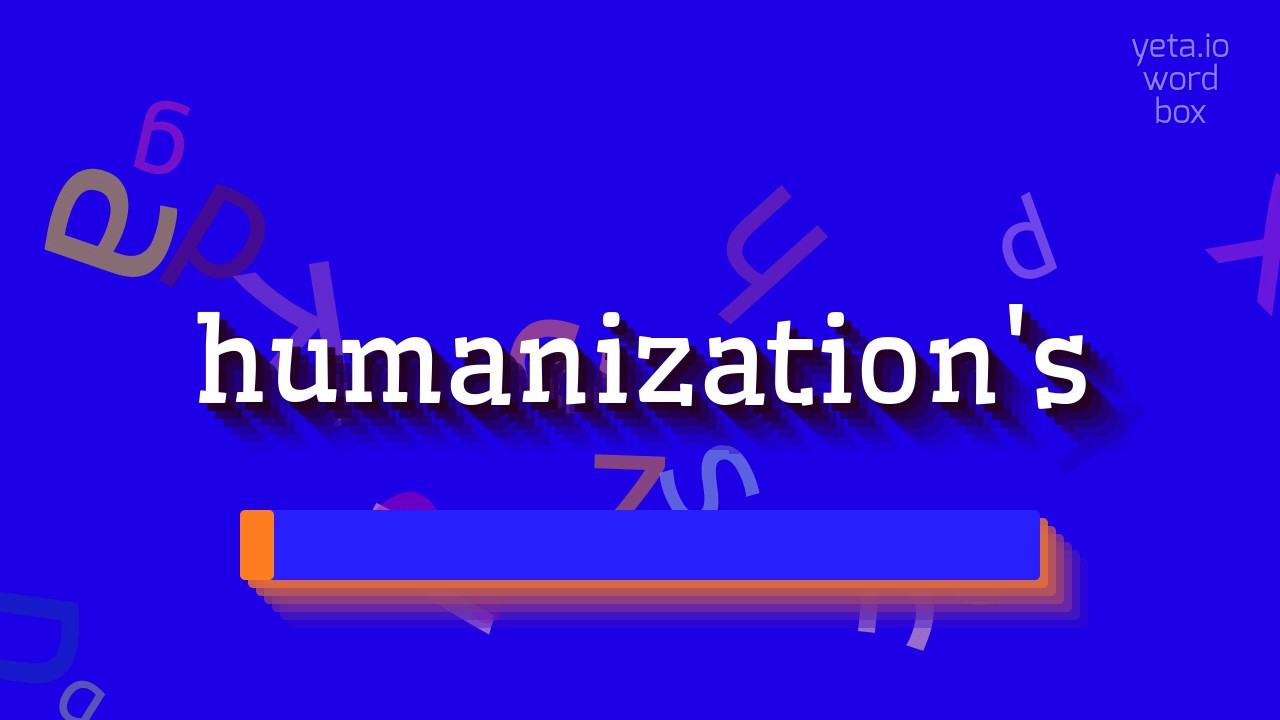 How to say "humanization's"! (High Quality Voices) - YouTube