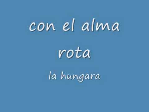 con el alma rota la hungara. - YouTube