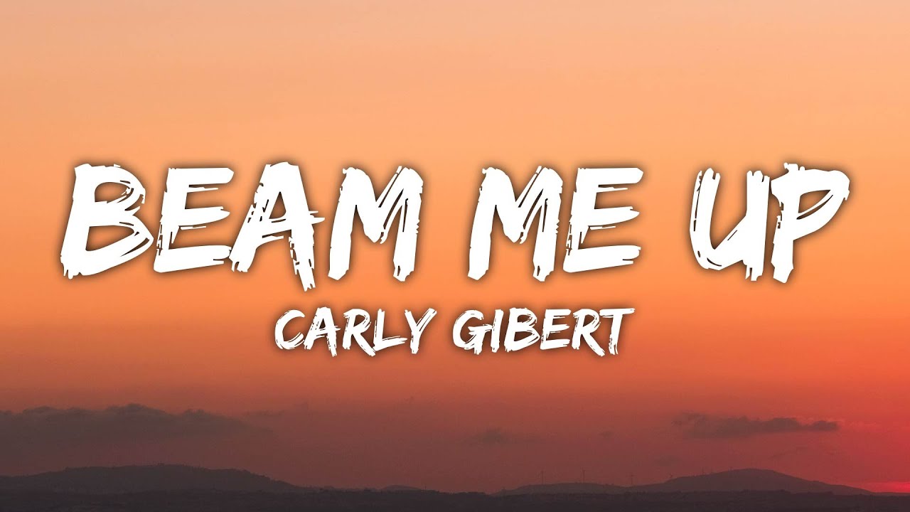 Carly Gibert - Beam Me Up (Lyrics) - YouTube