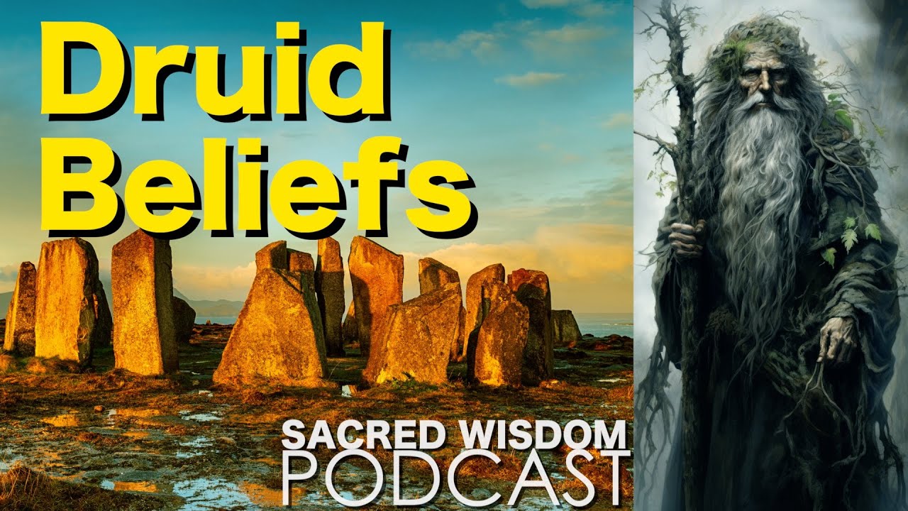 Druid Beliefs | Druids Of Ireland And Britain | Sacred Wisdom Podcast - YouTube