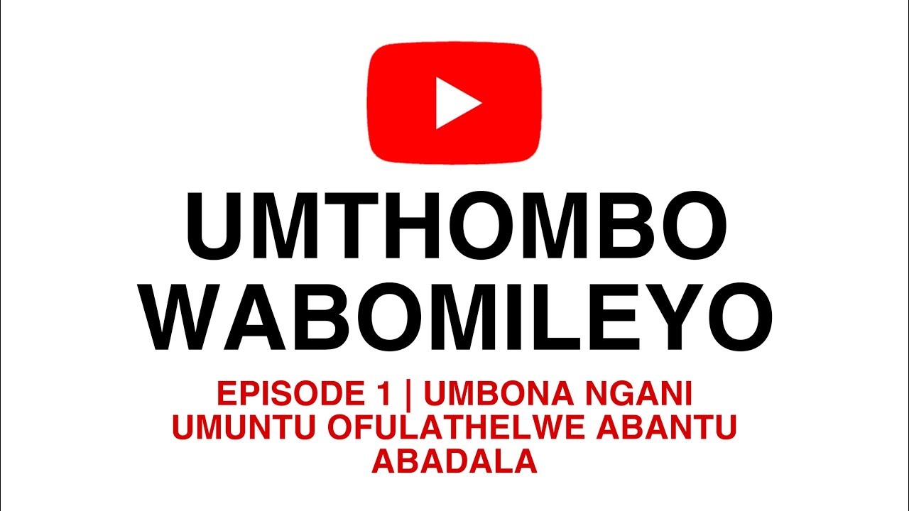 EPISODE 1 | UMBONA NGANI UMUNTU OFULATHELWE ABANTU ABADALA - YouTube