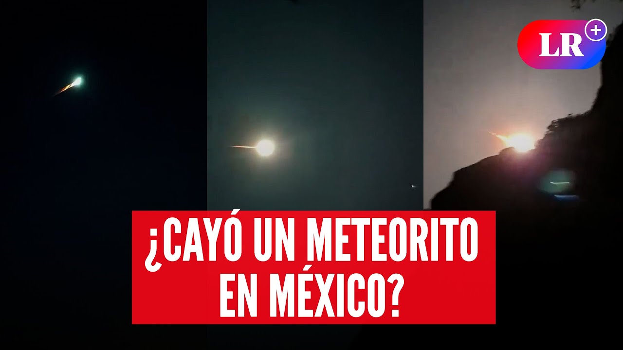 ¿CAYÓ UN METEORITO EN MÉXICO?☄️ Esto se sabe sobre el avistamiento en ...
