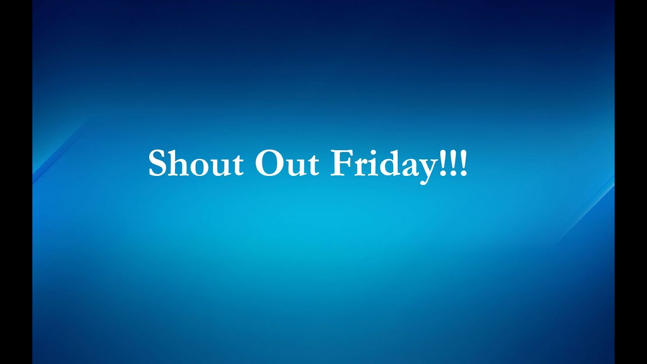Shout out Friday!!!! - YouTube