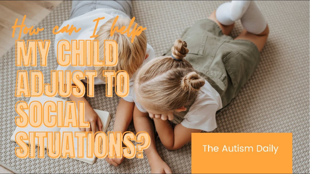 How can I help my autistic child adjust to social situations like going ...