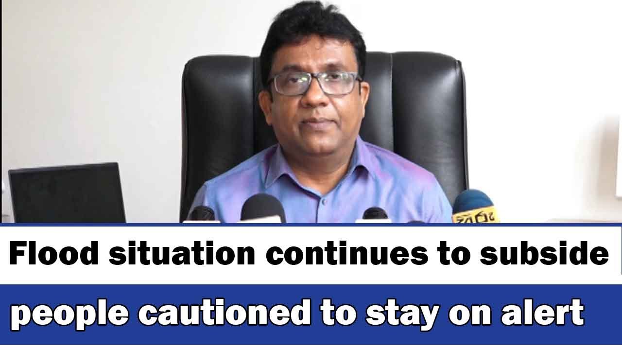 Flood situation continues to subside; people cautioned to stay on alert ...