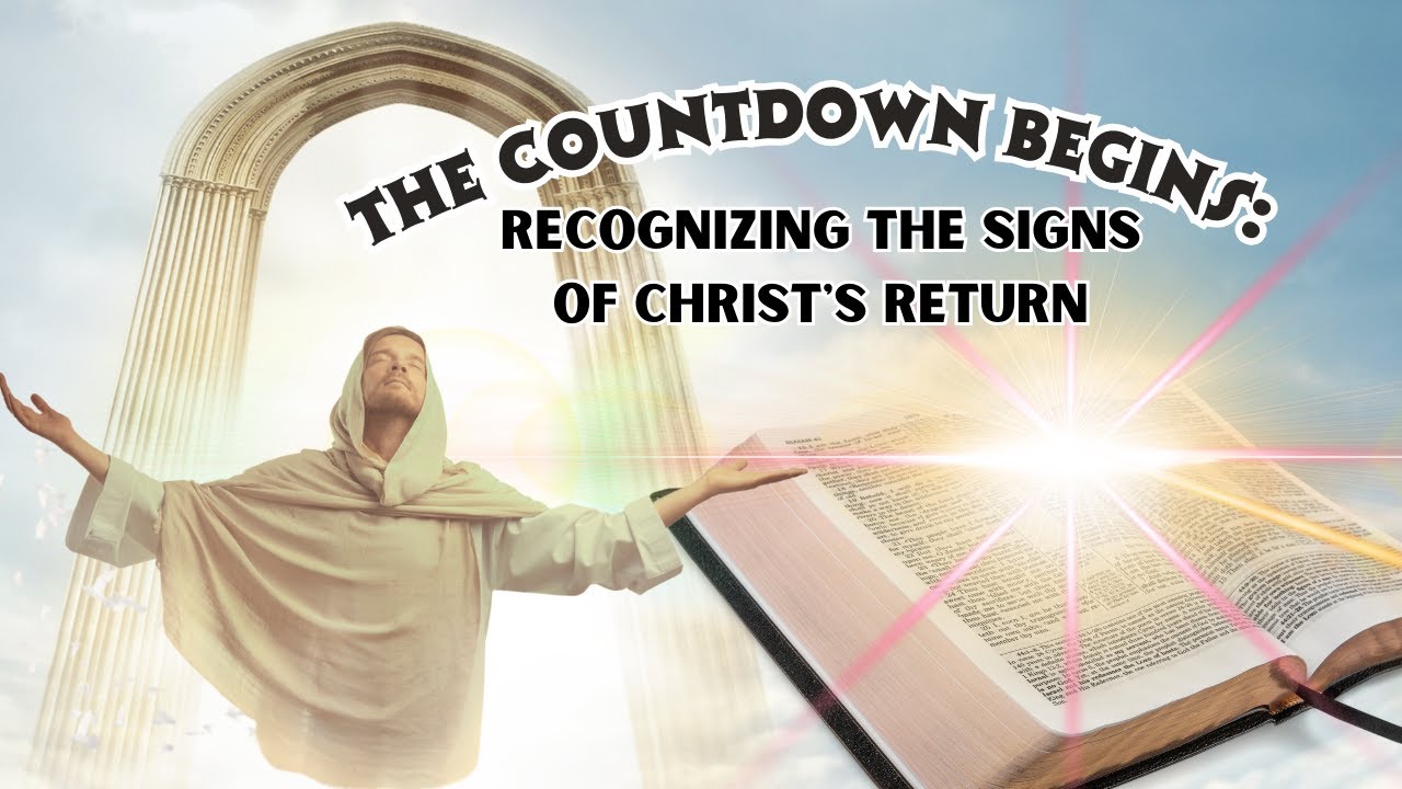 The Countdown Begins: Recognizing The Signs of Christ's Return - YouTube