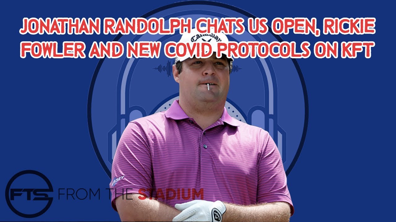 Jonathan Randolph Chats US Open, Rickie Fowler and New Covid Protocols ...