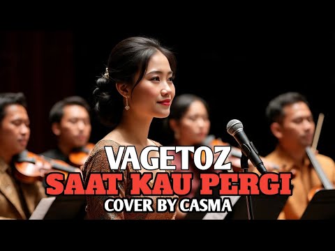 SAAT KAU PERGI - VAGETOZ | COVER BY CASMA