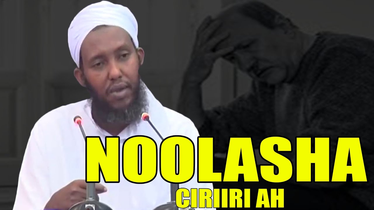 NOOLASHA CIRIIRI IN QOFKA AY KU NOQOTO MAXAA KEENA ? || Sh Garaad ...