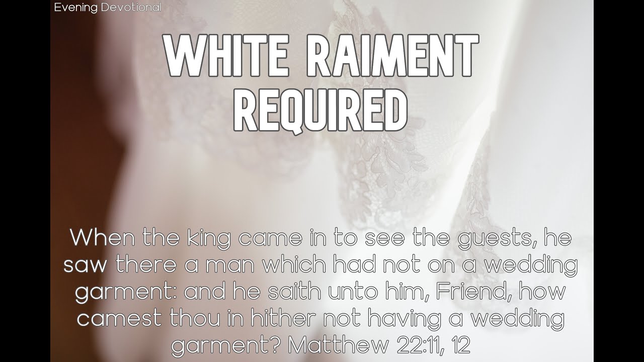 White Raiment Required - Today's Evening Devotional 03-10-21 - YouTube