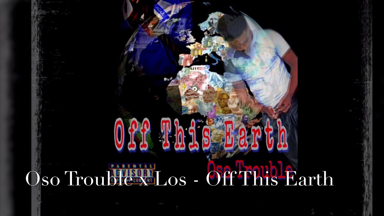 Oso Trouble x AG Los - Off This Earth - YouTube