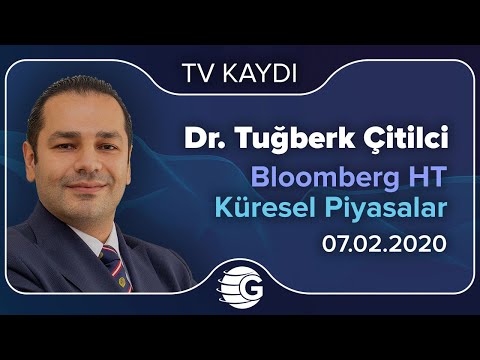 07.02.2020 - Bloomberg HT - Küresel Piyasalar - GCM Yatırım Araştırma Müdürü Dr. Tuğberk Çitilci