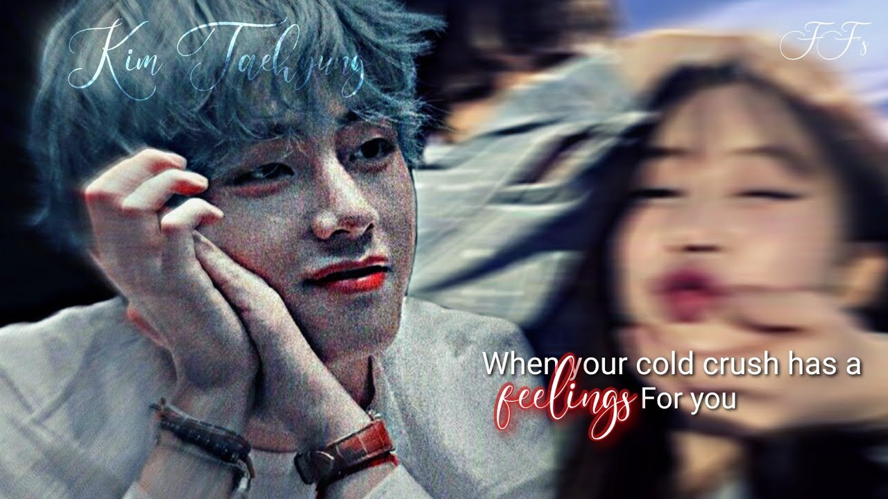 When your cold crush has a feelings for you. || Kim Taehyung || oneshot ...
