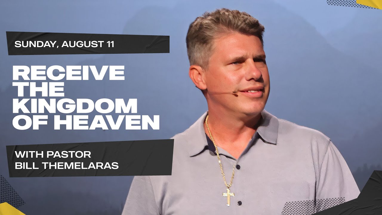 Receive the Kingdom of Heaven | Pastor Bill Themelaras - YouTube