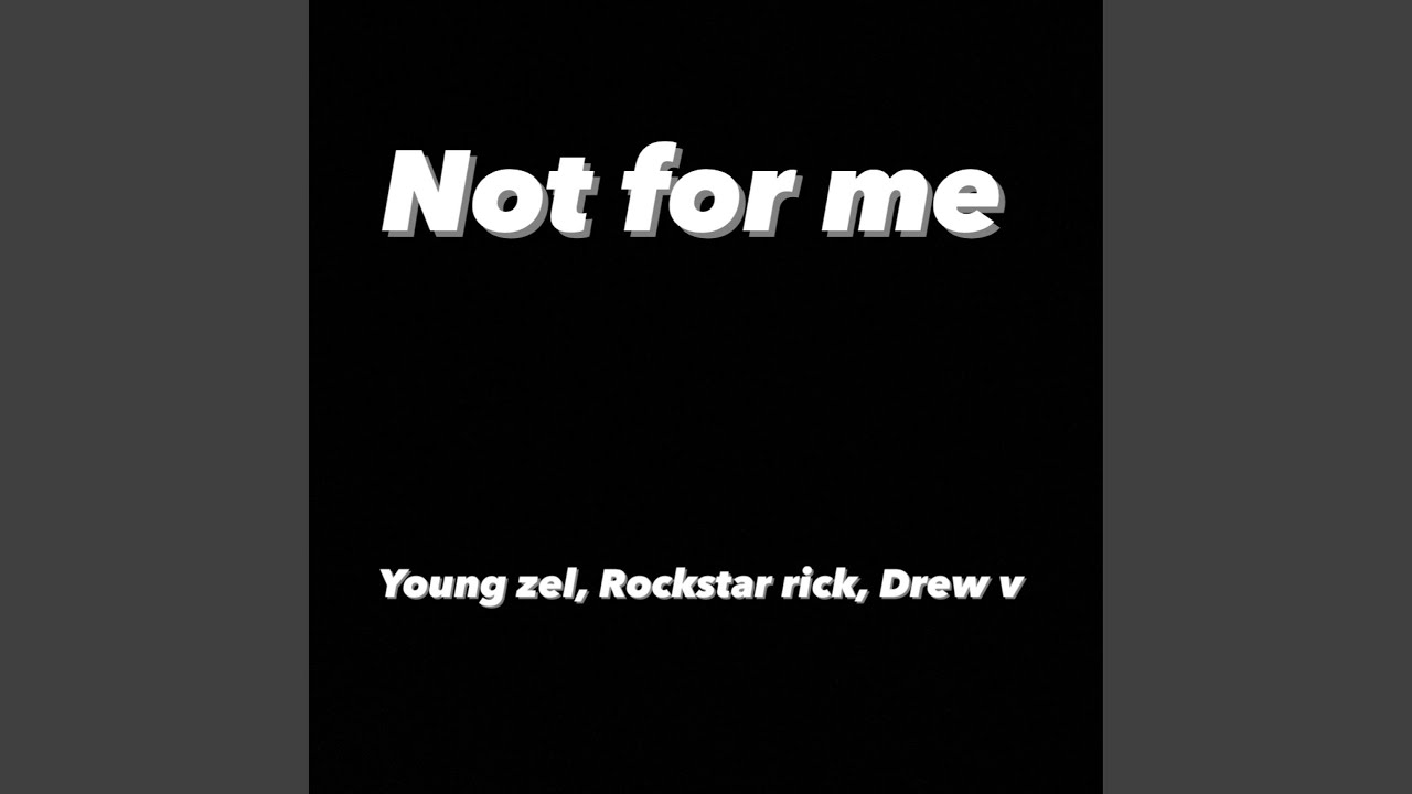 Not for me (feat. Rockstar Rick & Drew V) - YouTube