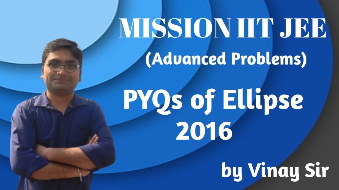PYQ (Previous Year Questions) of IIT JEE Advanced 2016 | Detailed Explanation | Ellipse - 7 ...