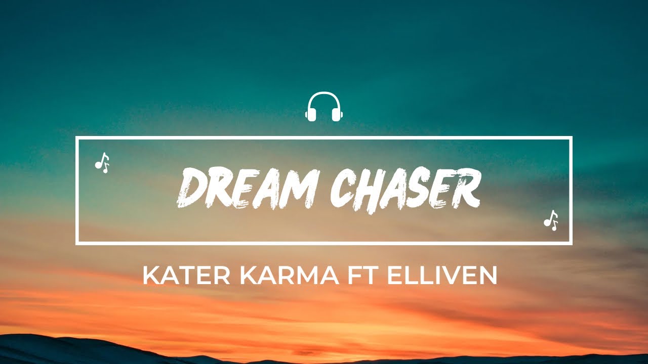 Kater Karma ft Elliven - Dream Chaser(Lyrics) - YouTube Music