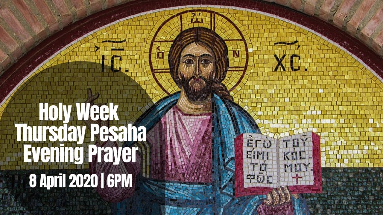 Holy Week Thursday (Pesaha) Evening Prayer April 8, 2020 @ 6 PM - YouTube