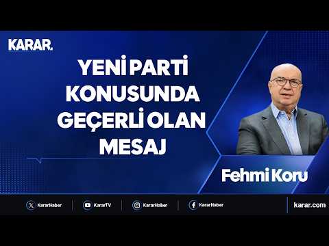 Yeni Parti konusunda geçerli olan mesaj - Fehmi Koru