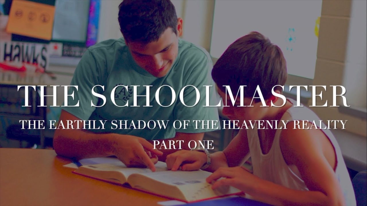 THE SCHOOLMASTER-The Earthly Shadow of the Heavenly Reality-PART 1 ...