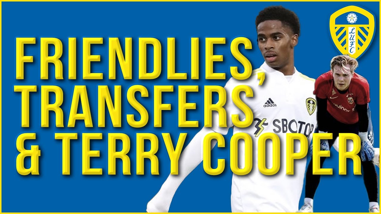 Friendlies, Transfers, Terry Cooper - Leeds United podcast - YouTube