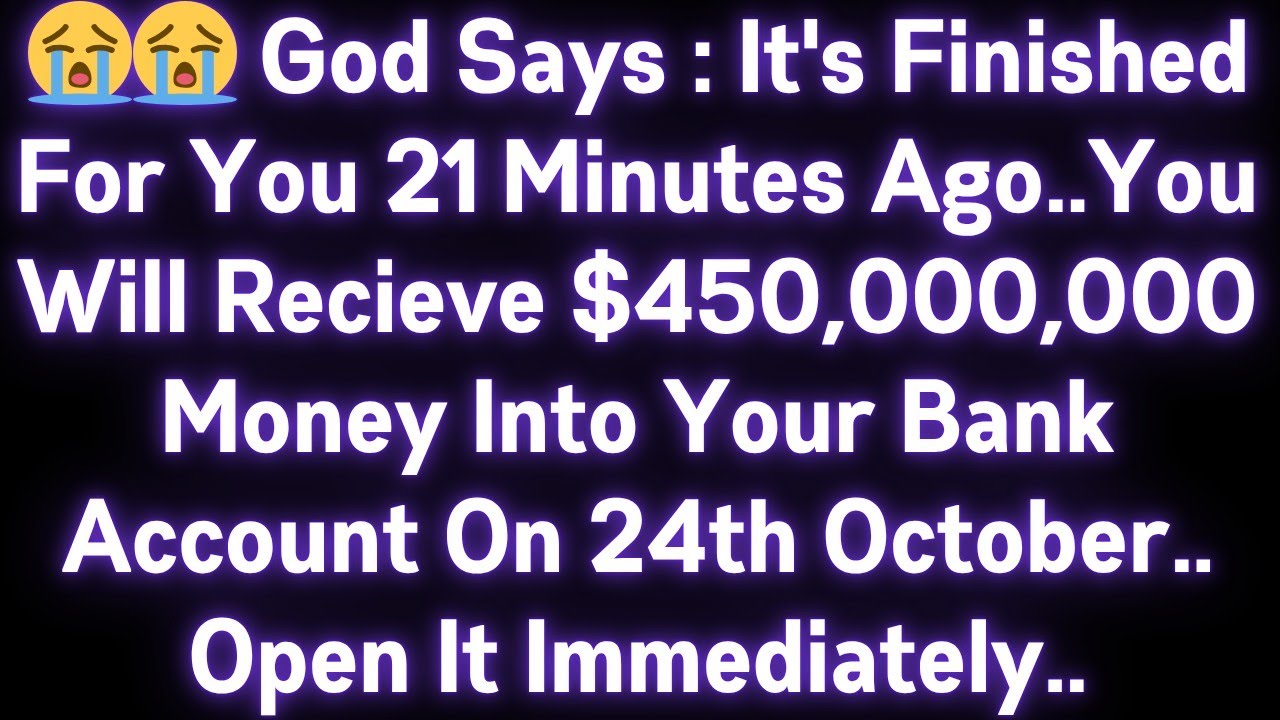 😭😭 GOD SAYS : IT'S FINISHED FOR YOU 21 MINUTES AGO..YOU WILL RECEIVE ...
