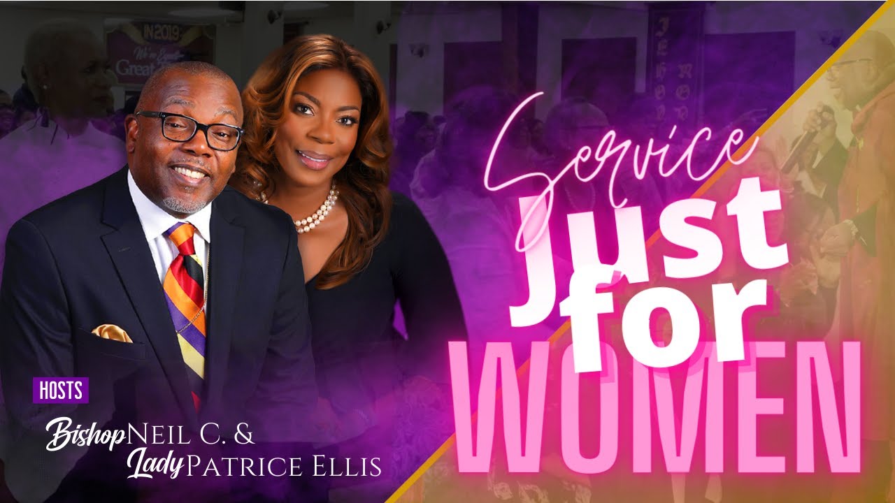 NCEM presents: “Service Just For Women” | Bishop Neil C. Ellis | 7 PM ...