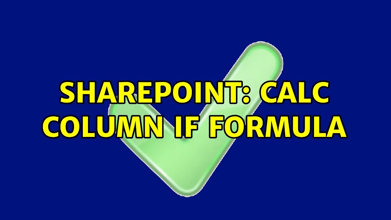 Sharepoint: Calc Column IF Formula - YouTube