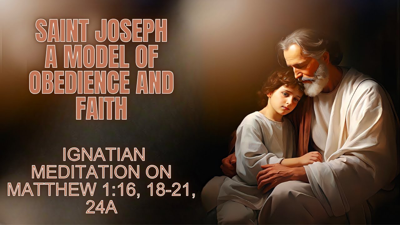 Saint Joseph: A Model of Obedience and Faith Ignatian Meditation on Matthew 1 16, 18-21, 24a ...