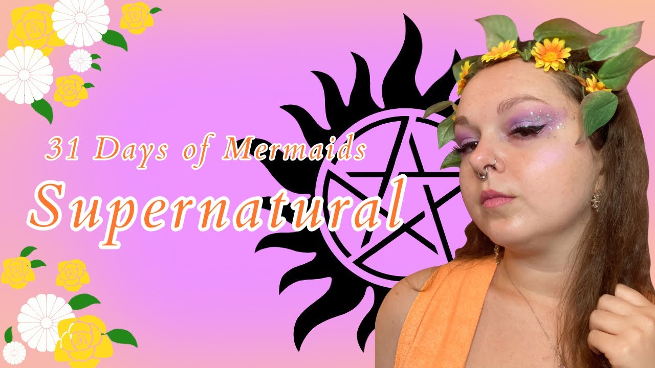 Supernatural- 31 Days of MERMAIDS! - YouTube