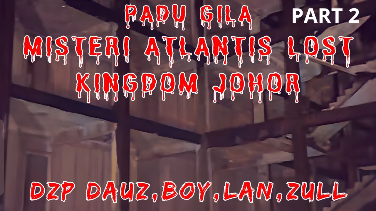 PADU GILA ((MISTERI ATLANTIS LOST KINGDOM JOHOR))PARANORMAL DZP DAUZ ...