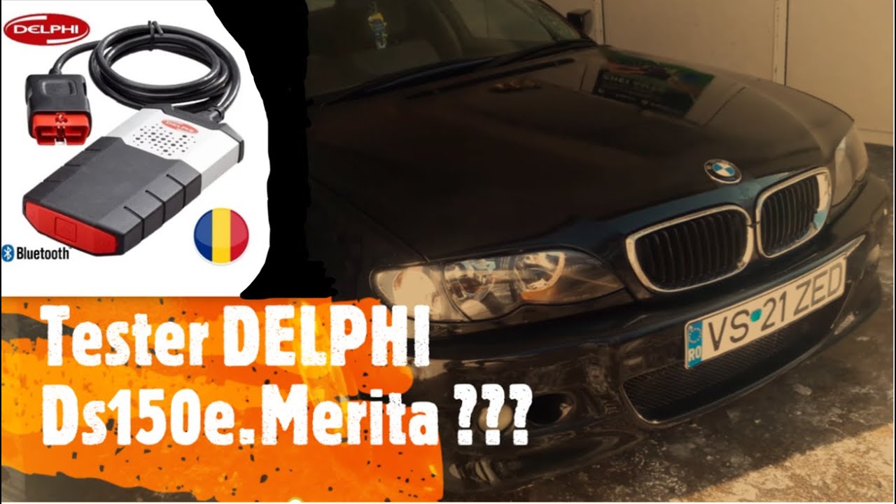 Tester Delphi DS 150e la 300 lei! MERITA ? ERORI BMW 320D E46-Bujii ...
