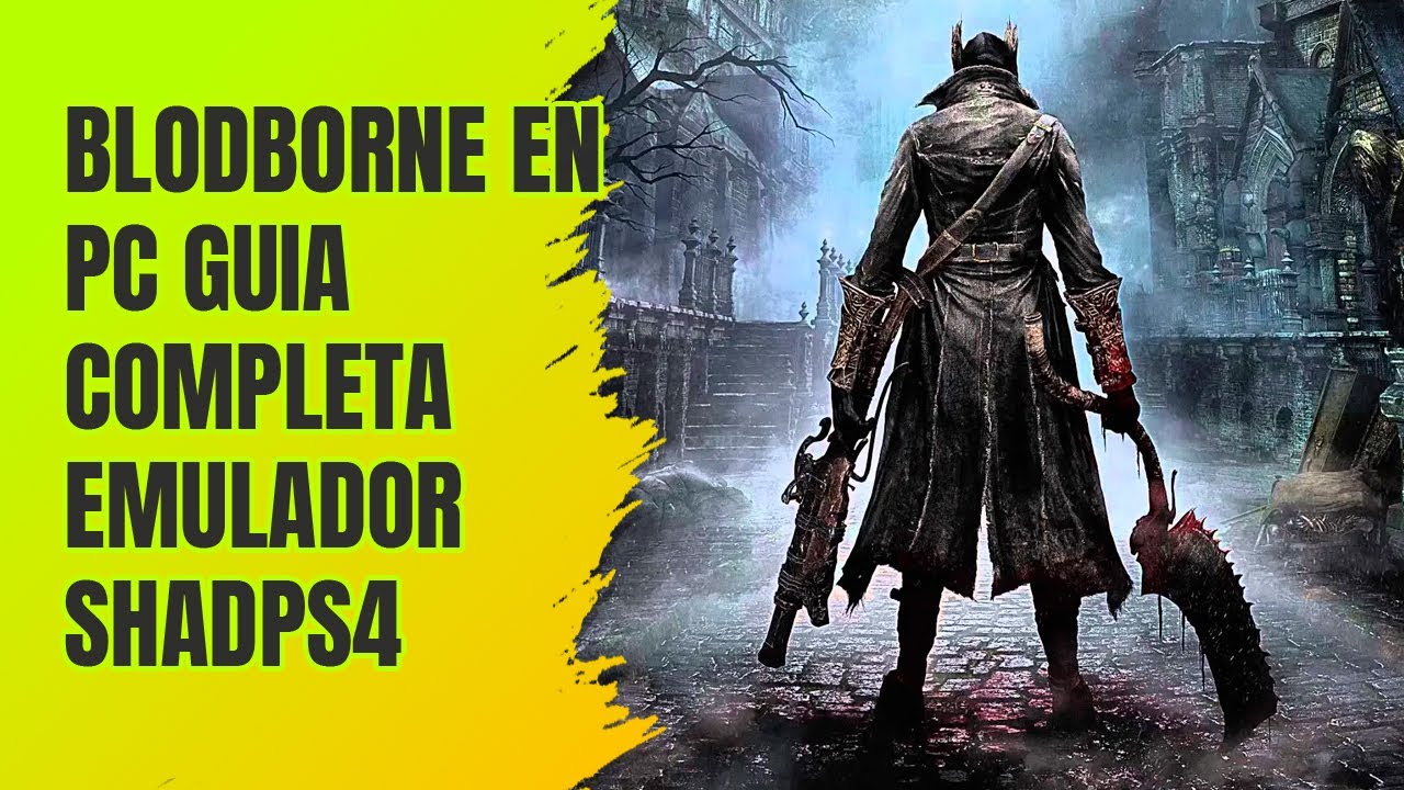 BLOODBORNE en PC Guia Completa Emulador ShadPS4 - YouTube
