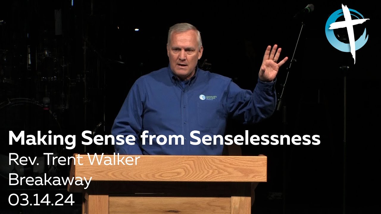 03 24 24 "Making Sense from Senselessness" Breakaway Sermon - YouTube