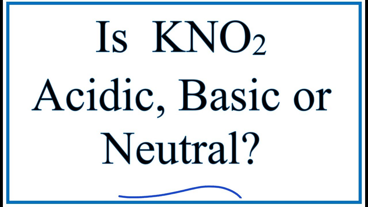 Is KNO2 acidic, basic, or neutral (dissolved in water)? - YouTube