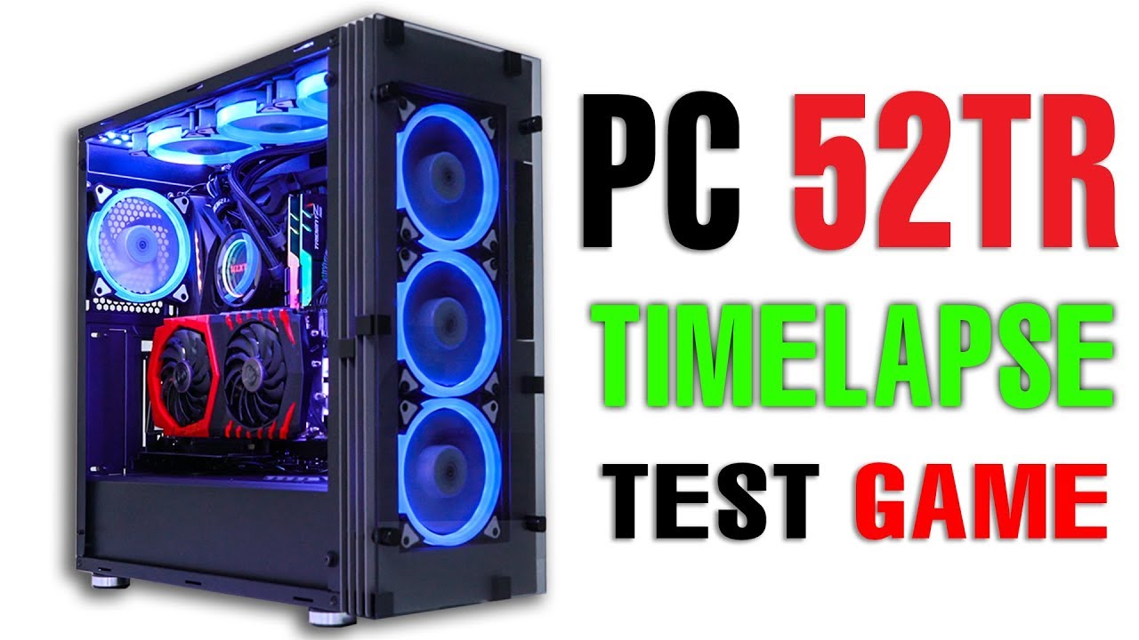 Timelapse & Test game | PC 52 triệu đồng với i7 7700k - GTX 1080 Ti ...