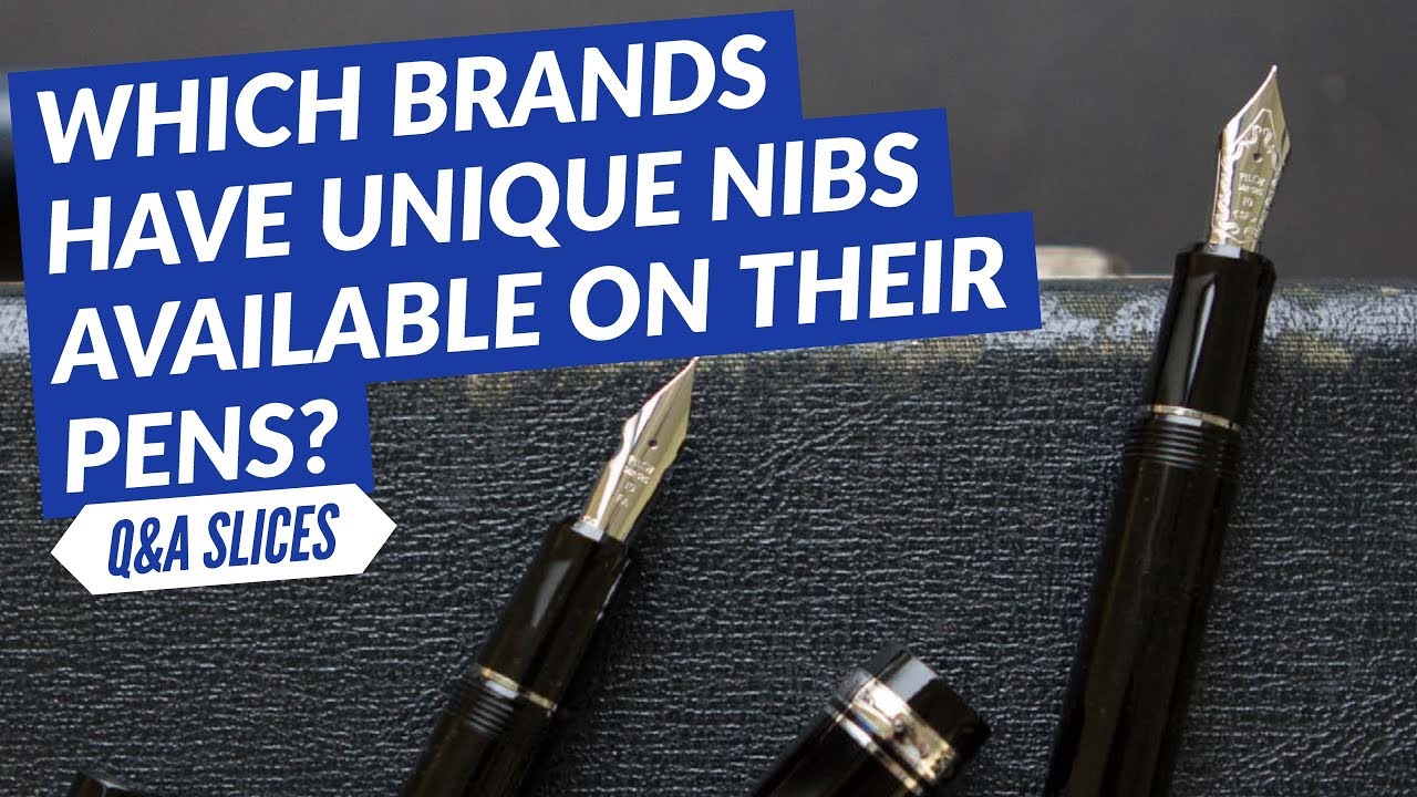 Q&A Slices: Which brands have unique nibs available on their pens ...