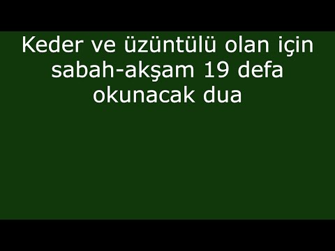 Keder ve üzüntülü olan için sabah-akşam 19 defa okunacak dua