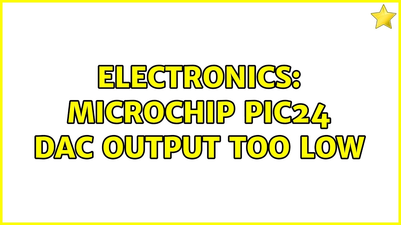 Electronics: Microchip PIC24 DAC output too low - YouTube