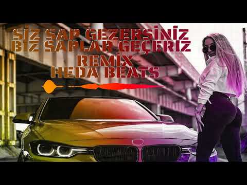 Siz Sap Gezersiniz Biz Saplar Geçeriz Remix ( HEDA BEATS )